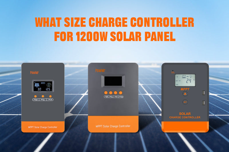 What Size Charge Controller for 1200W Solar Panel – PowMr